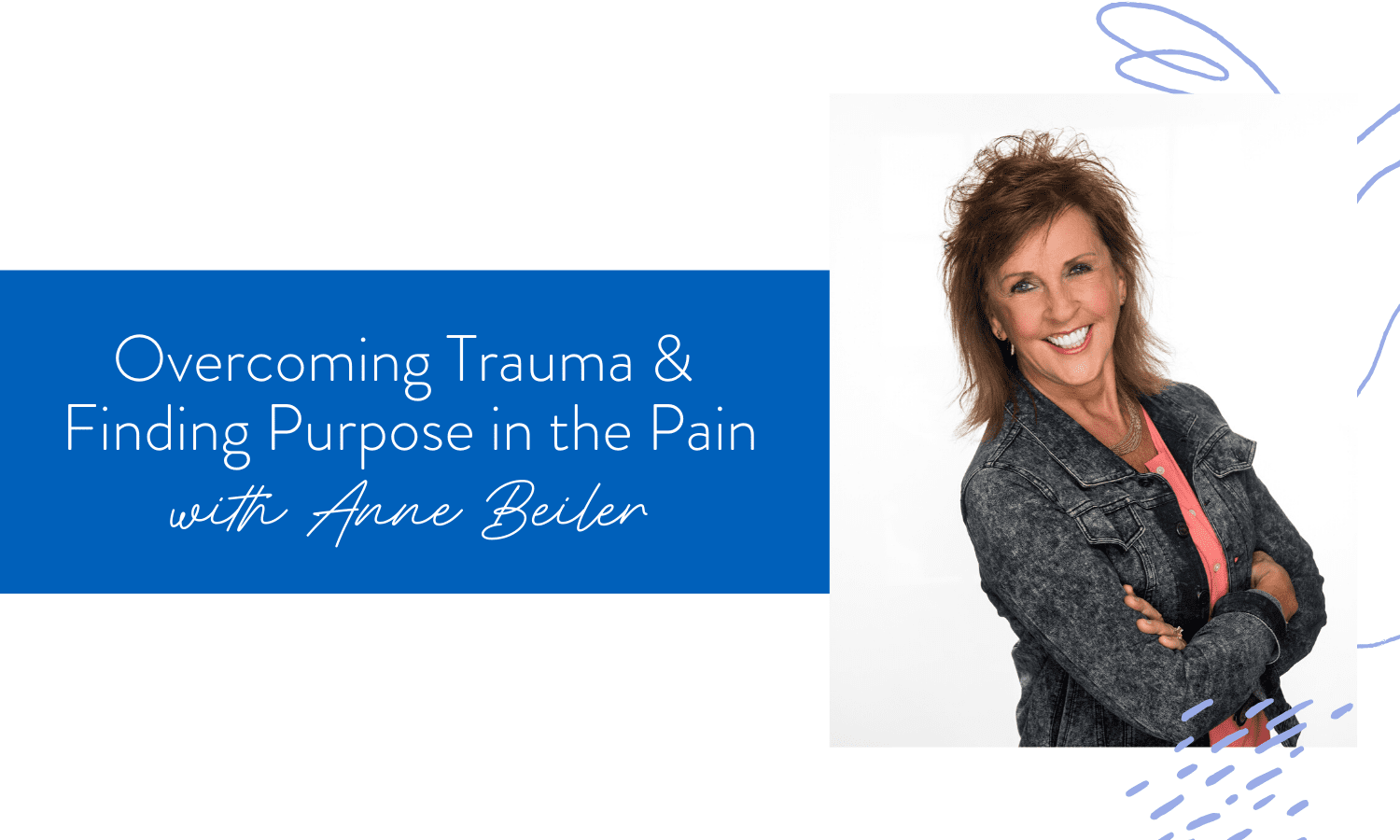 Ep. 61: Overcoming Trauma & Finding Purpose in the Pain with Anne ...