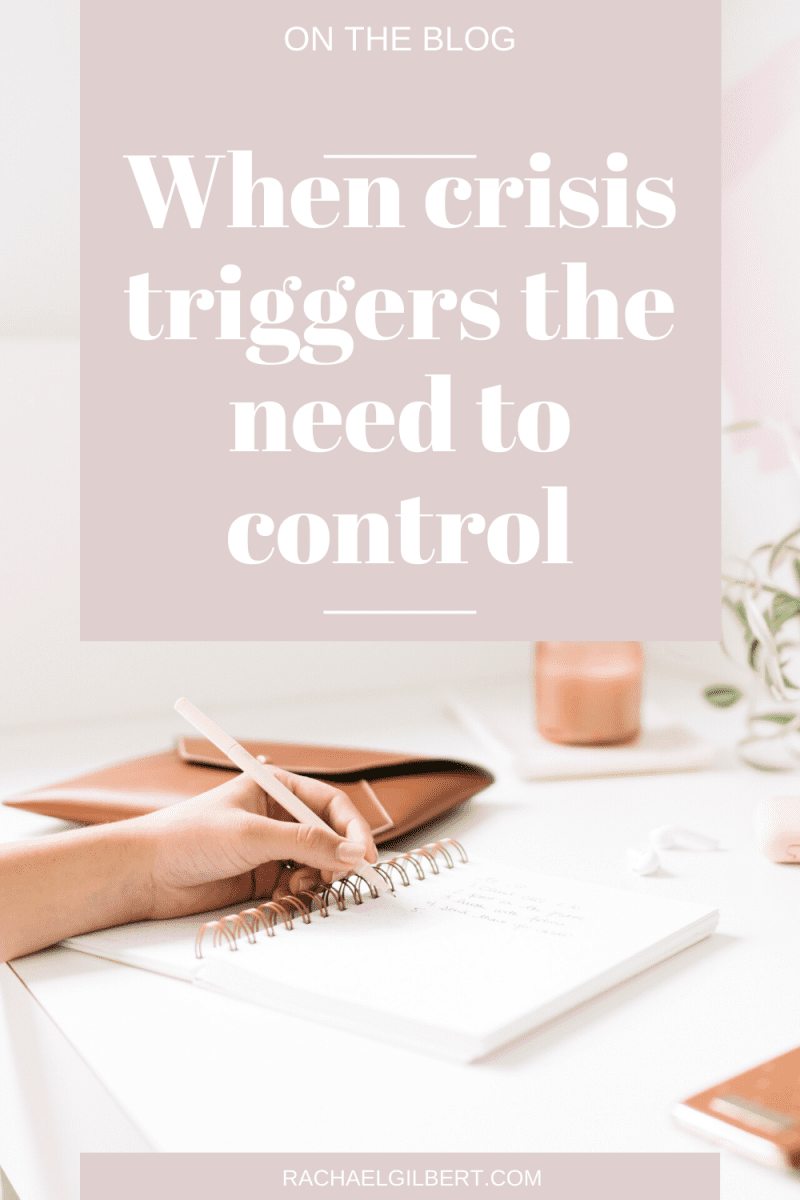 When crisis triggers the need to control - Rachael Gilbert