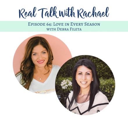 Ep. 64: Love in Every Season with Debra Fileta - Rachael Gilbert